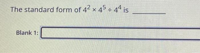 Solved The standard form of 4² x 45 ÷ 44 is Blank 1: | Chegg.com