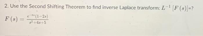 Solved 2. Use the Second Shifting Theorem to find inverse | Chegg.com