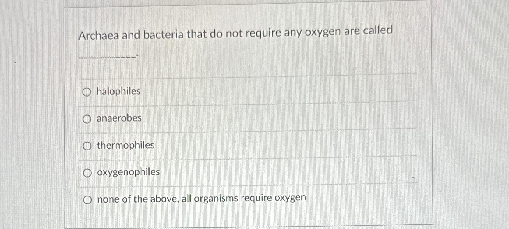Solved Archaea and bacteria that do not require any oxygen | Chegg.com