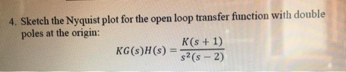 4. Sketch the Nyquist plot for the open loop transfer | Chegg.com