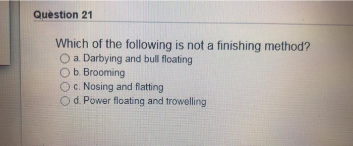 Solved Question 21 Which of the following is not a finishing | Chegg.com