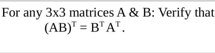 Solved For Any 3x3 Matrices A And B Verify That Ab T Btat