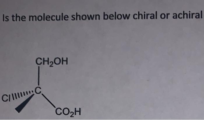 Solved Is the molecule shown below chiral or achiral CH2OH | Chegg.com