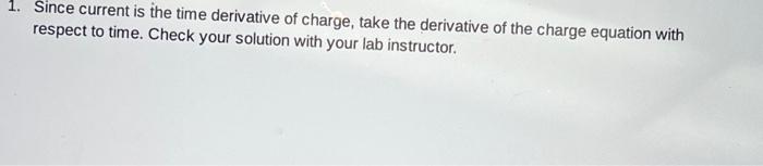 Solved 1. Since current is the time derivative of charge, | Chegg.com