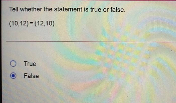 Solved Tell whether the statement is true or false. (10,12)= | Chegg.com