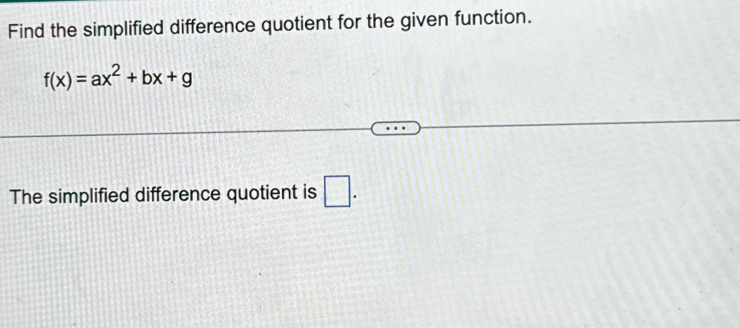 Solved Find the simplified difference quotient for the given | Chegg.com