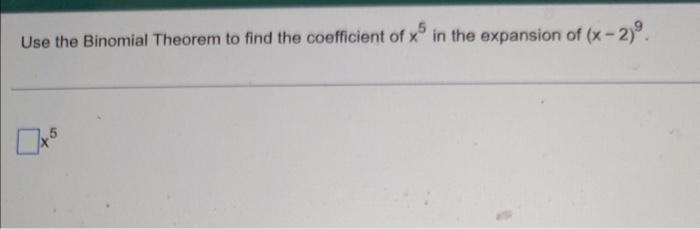 Solved Use the Binomial Theorem to find the coefficient of | Chegg.com