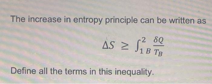 Solved The increase in entropy principle can be written as | Chegg.com