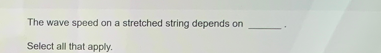 Solved The wave speed on a stretched string depends onSelect | Chegg.com