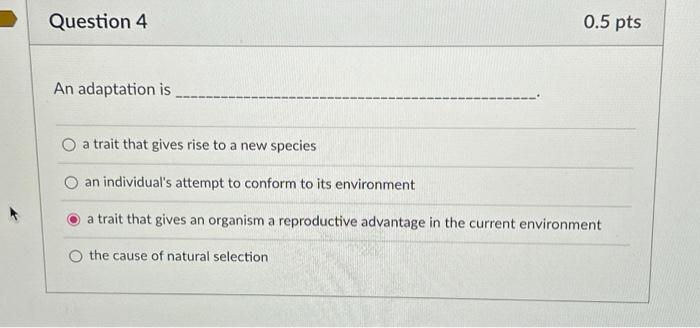 Solved Question 4 An adaptation is 0.5 pts O a trait that | Chegg.com
