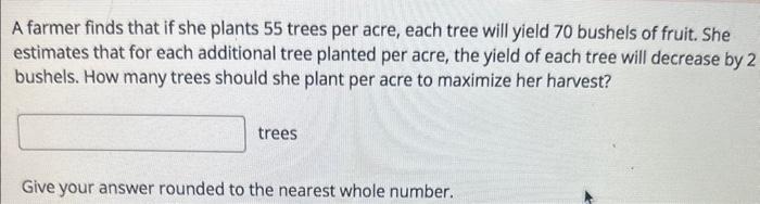 Solved A farmer finds that if she plants 55 trees per acre, | Chegg.com