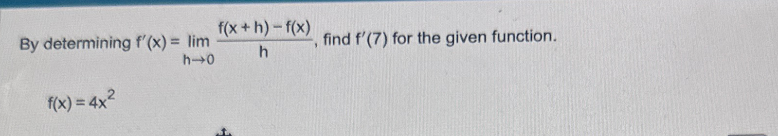Solved By determining f'(x)=limh→0f(x+h)-f(x)h, ﻿find f'(7) | Chegg.com