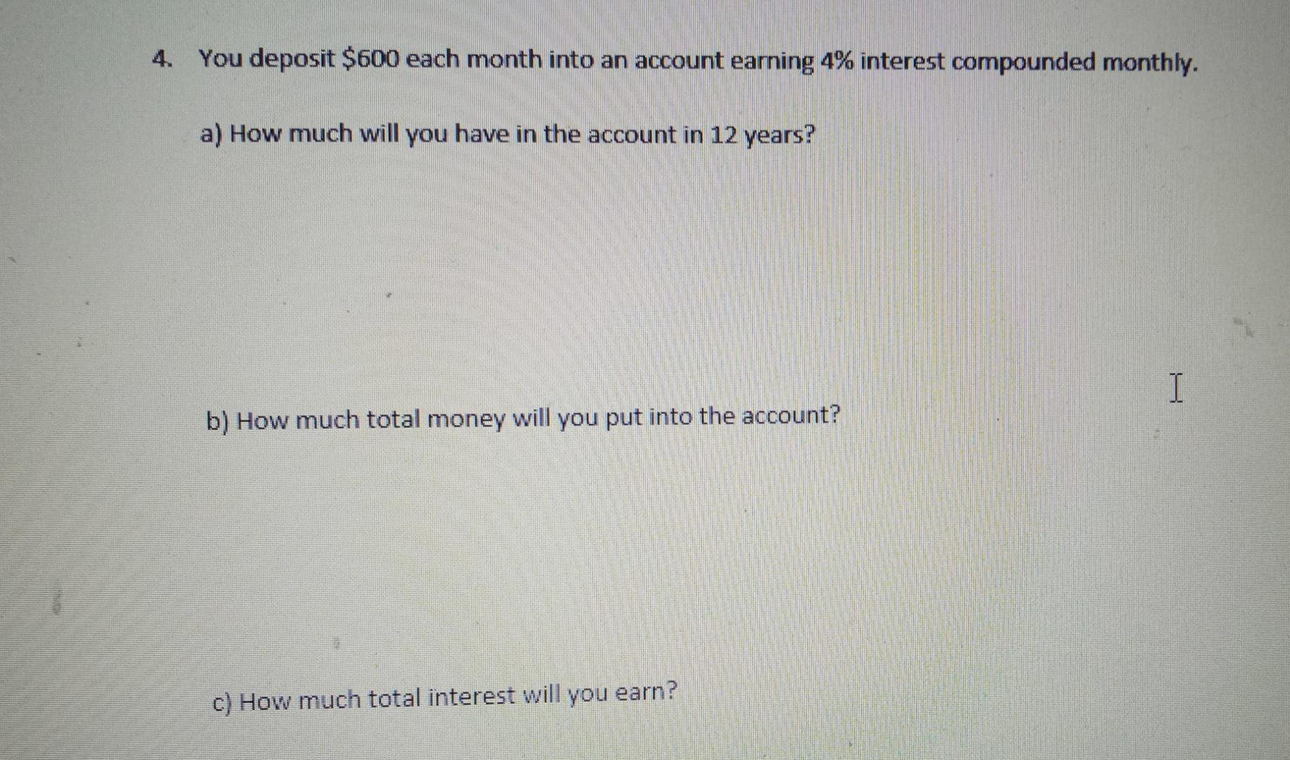 Solved 4. You deposit $600 each month into an account | Chegg.com Solved 4. You deposit $600 each month into an account | Chegg.com