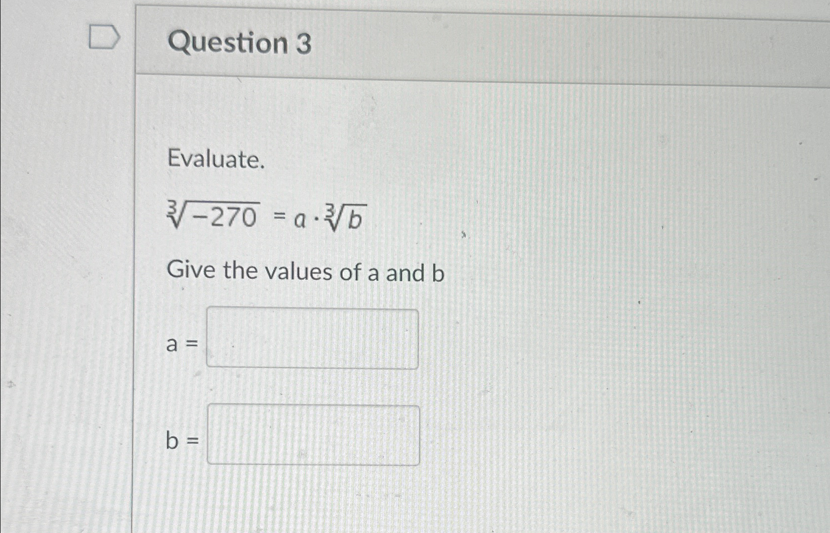 Solved Question 3Evaluate.-2703=a*b3Give the values of a and | Chegg.com