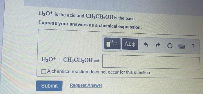 Solved H3O+ is the acid and CH3CH2OH is the base. Express | Chegg.com
