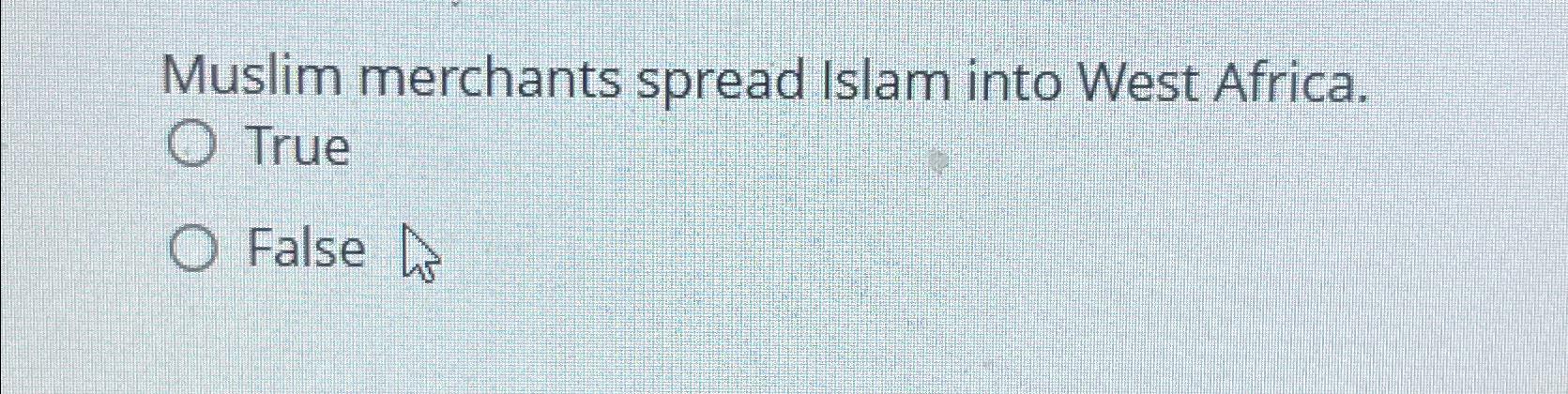 Solved Muslim merchants spread Islam into West | Chegg.com