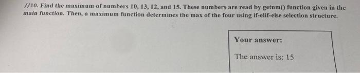 Solved //10. Find the maximum of numbers 10,13,12, and 15 . | Chegg.com