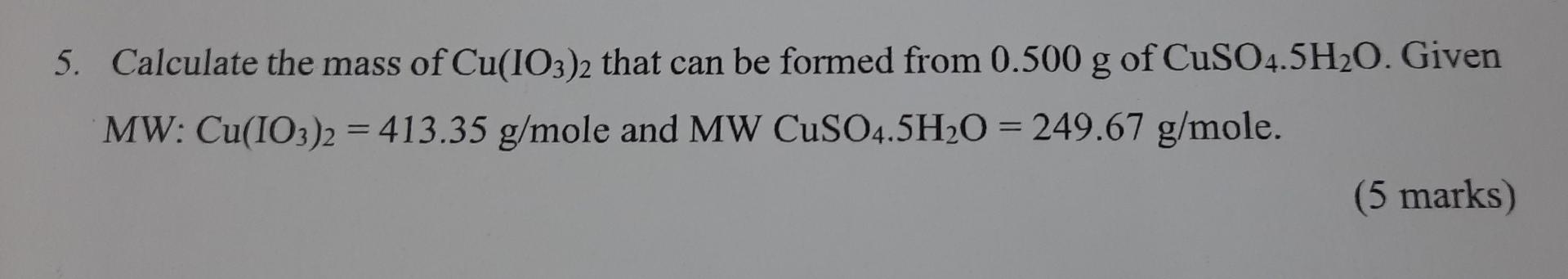 Solved 5. Calculate the mass of Cu(IO3)2 that can be formed | Chegg.com