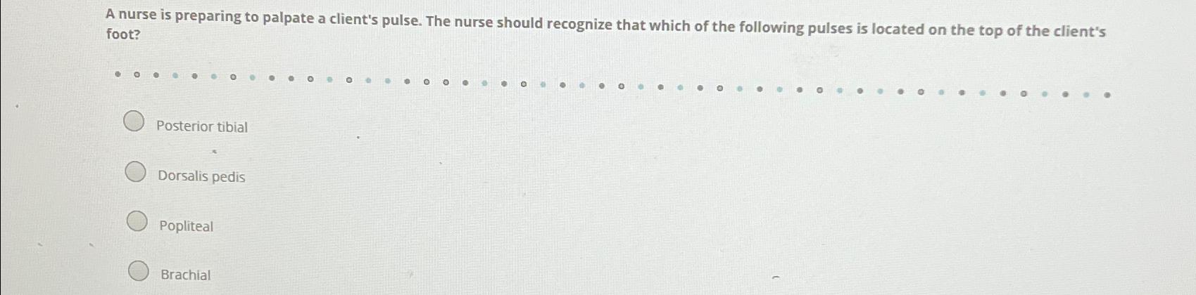 Solved A nurse is preparing to palpate a client's pulse. The | Chegg.com