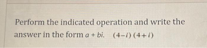 Solved Perform the indicated operation and write the answer | Chegg.com