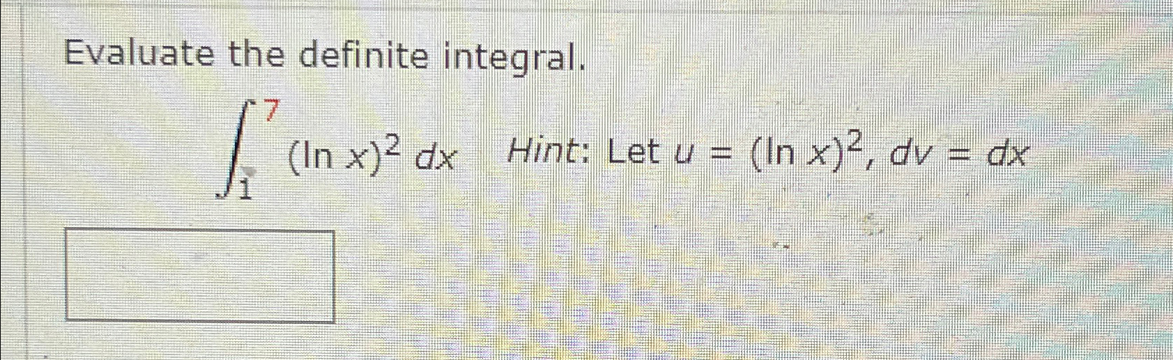 Solved Evaluate the definite integral.∫17(lnx)2dx, ﻿Hint: | Chegg.com