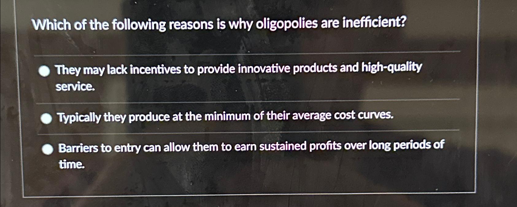Solved Which of the following reasons is why oligopolies are | Chegg.com