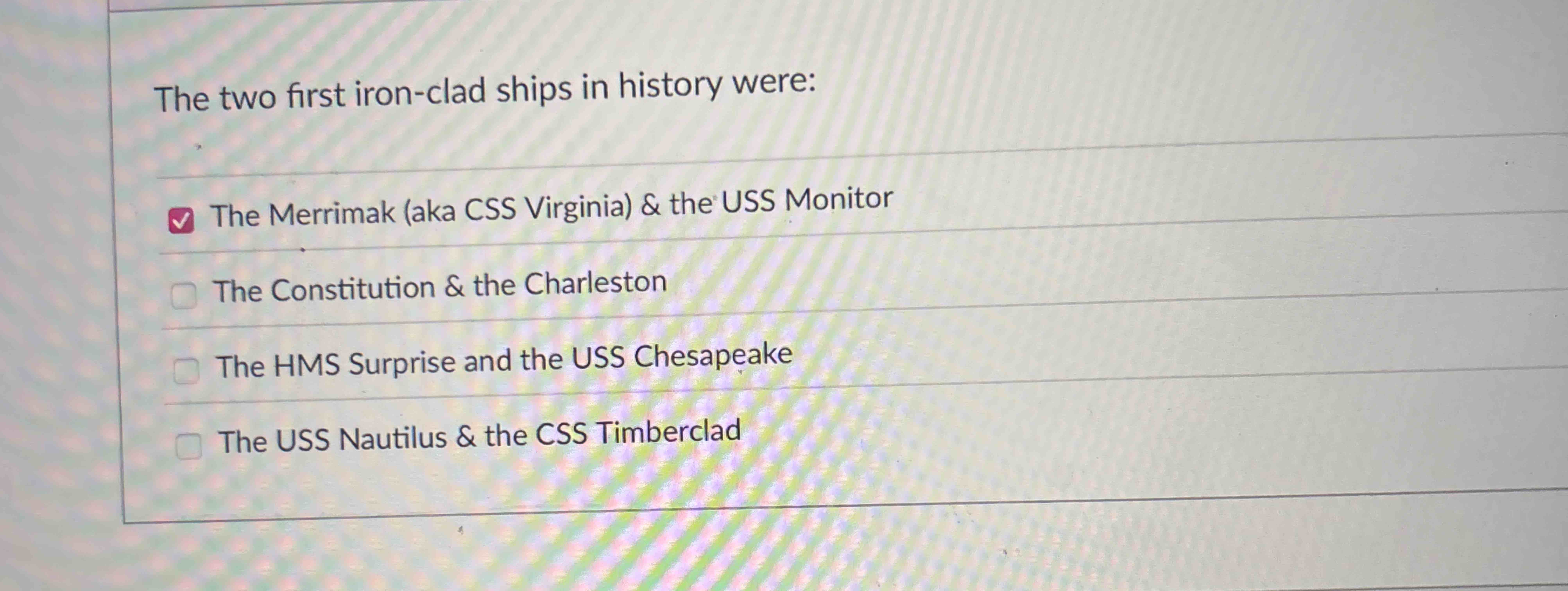Solved The two first iron-clad ships in history were ﻿The | Chegg.com