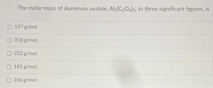 Solved The molar mass of aluminum oxalate, Al2(C2O4)3, to | Chegg.com