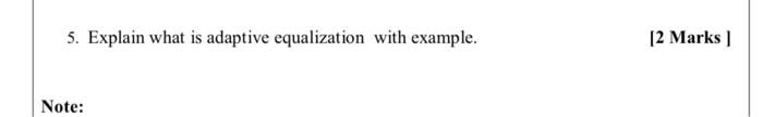 Solved 5. Explain what is adaptive equalization with | Chegg.com