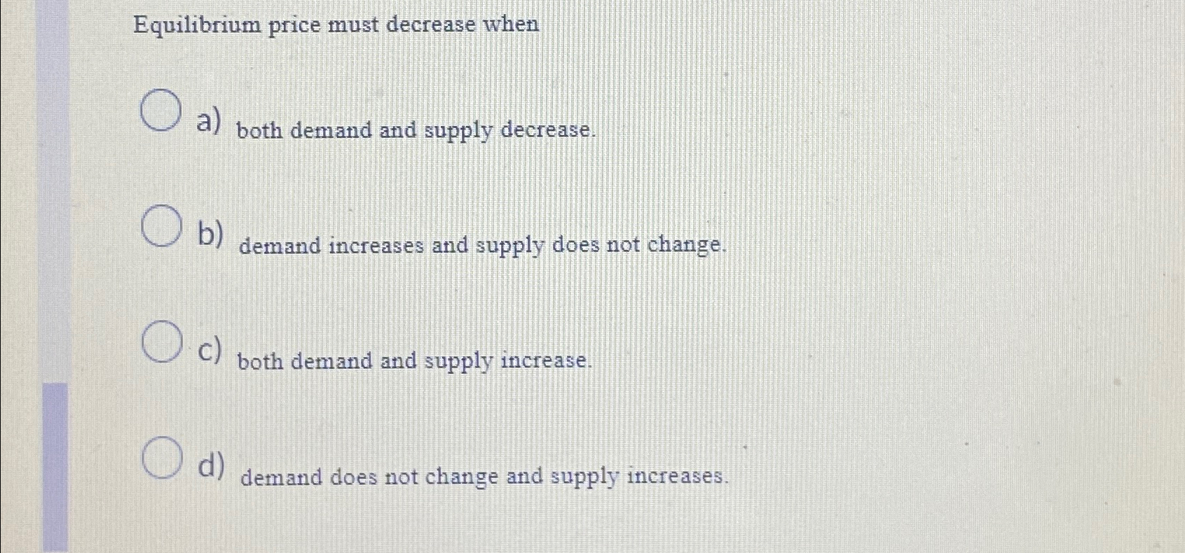 Solved Equilibrium price must decrease whena) ﻿both demand | Chegg.com