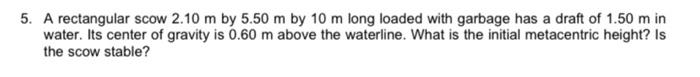 Solved 5. A rectangular scow 2.10 m by 5.50 m by 10 m long | Chegg.com