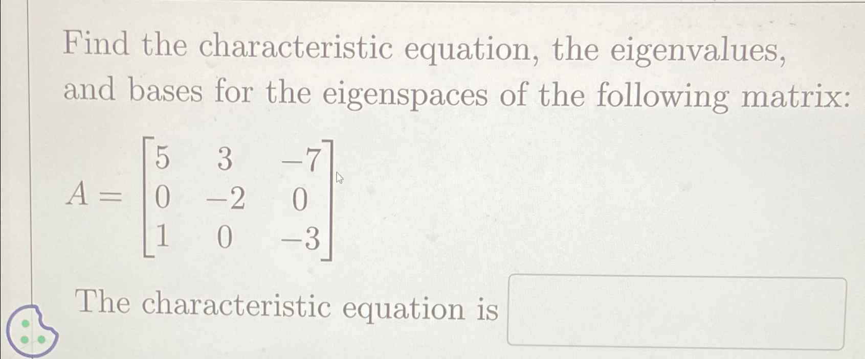 Solved Find the characteristic equation, the eigenvalues, | Chegg.com