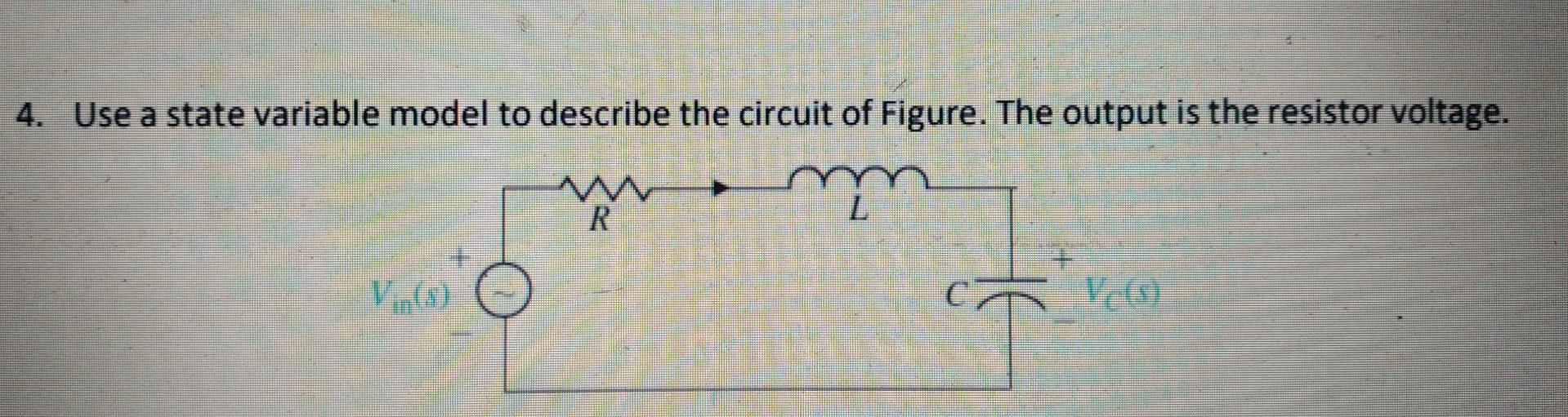 Solved 4 Use A State Variable Model To Describe The Circuit 6573