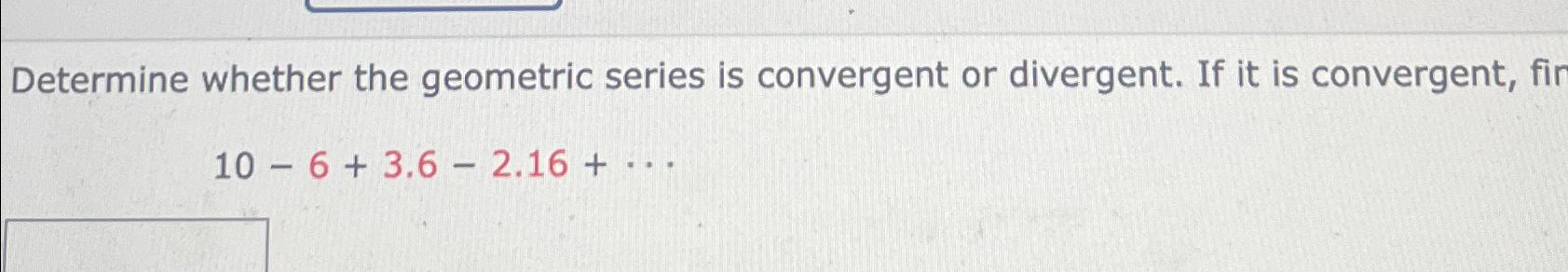 Solved Determine whether the geometric series is convergent | Chegg.com