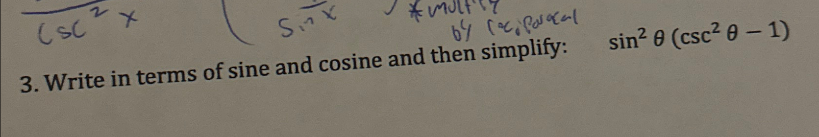 Solved Write in terms of sine and cosine and then simplify: | Chegg.com