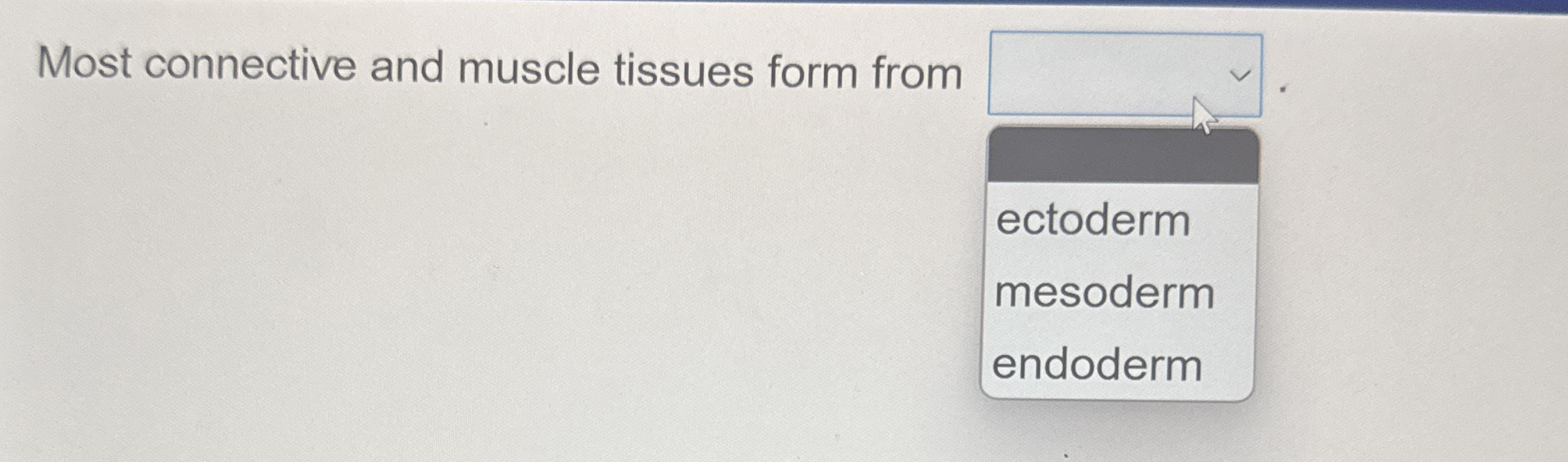 Solved Most connective and muscle tissues form from | Chegg.com