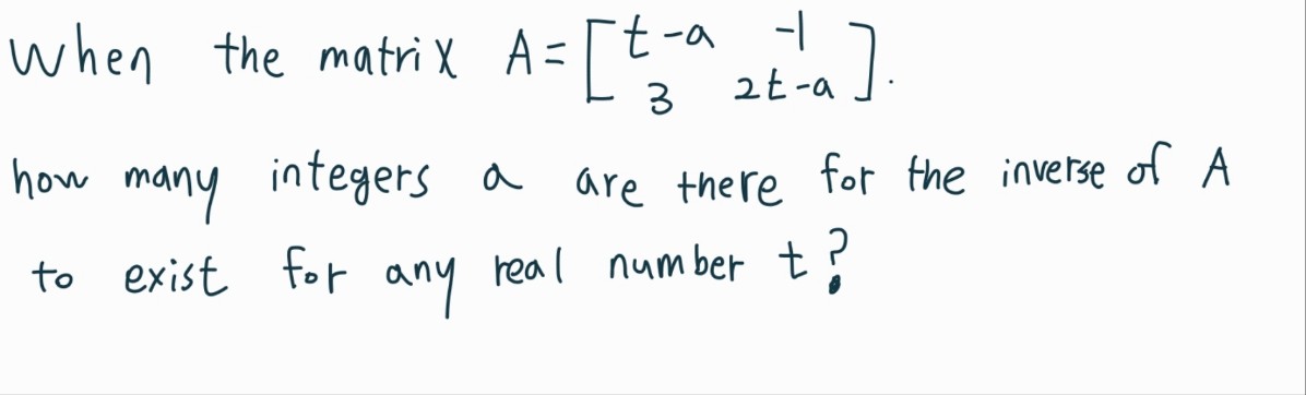 Solved When the matrix A=[t-a-132t-a].how many integers a | Chegg.com