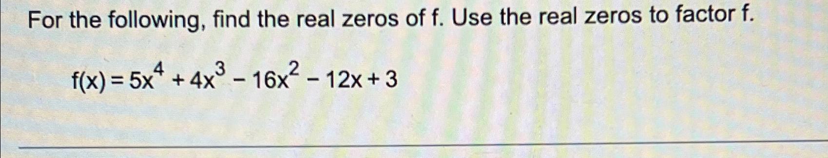 Solved For the following, find the real zeros of f. ﻿Use the | Chegg.com