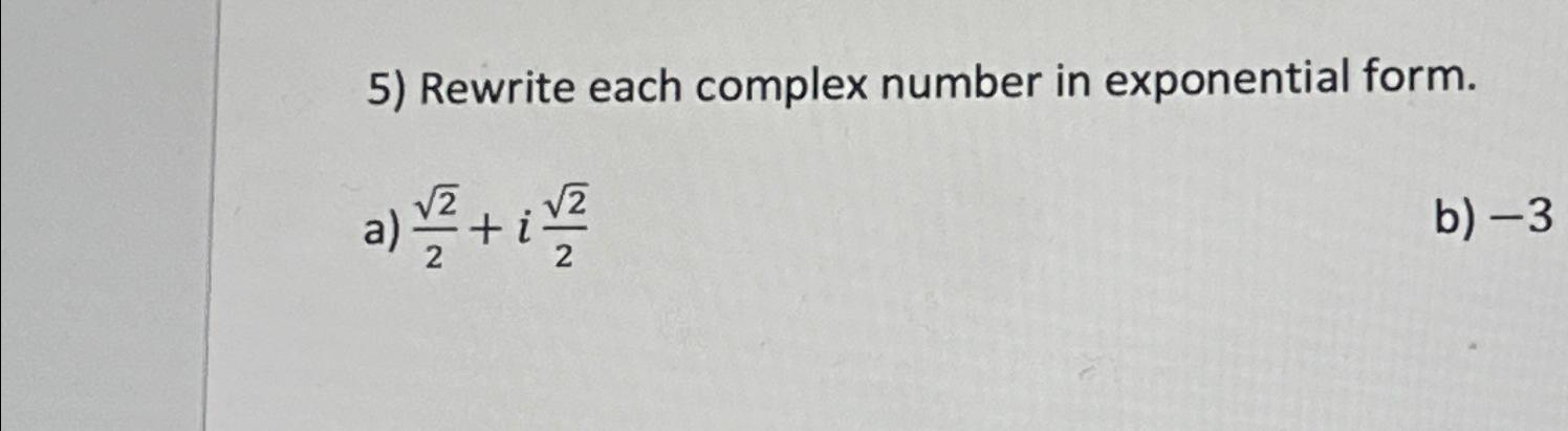 Solved Rewrite each complex number in exponential | Chegg.com
