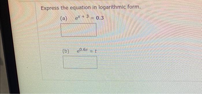 Solved Express the equation in logarithmic form. (a) | Chegg.com