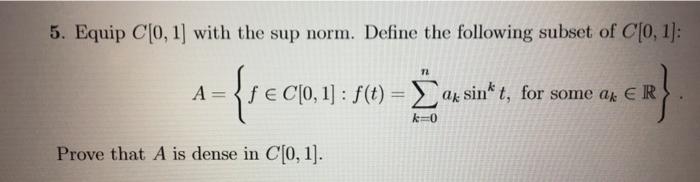 Solved 5. Equip C[0, 1] with the sup norm. Define the | Chegg.com