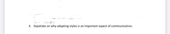 4. Expatiate on why adapting styles is an important | Chegg.com