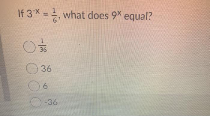 Solved If 3-* = what does 9X equal? 36 36 6 -36 | Chegg.com