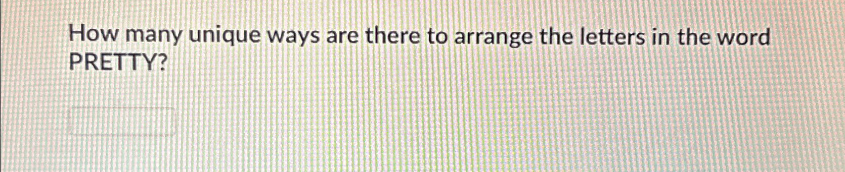 Solved How many unique ways are there to arrange the letters | Chegg.com