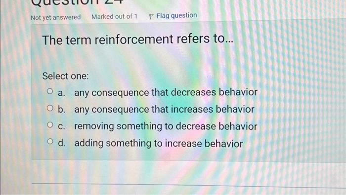 Solved The term reinforcement refers to... Select one: a. | Chegg.com