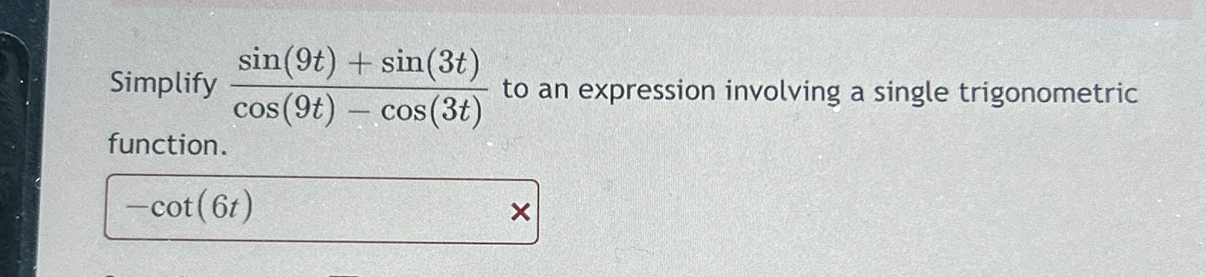 Solved Simplify sin(9t)+sin(3t)cos(9t)-cos(3t) ﻿to an | Chegg.com