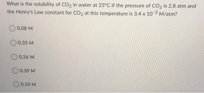 Solved What is the solubility of CO2 in water at 25°C if the | Chegg.com