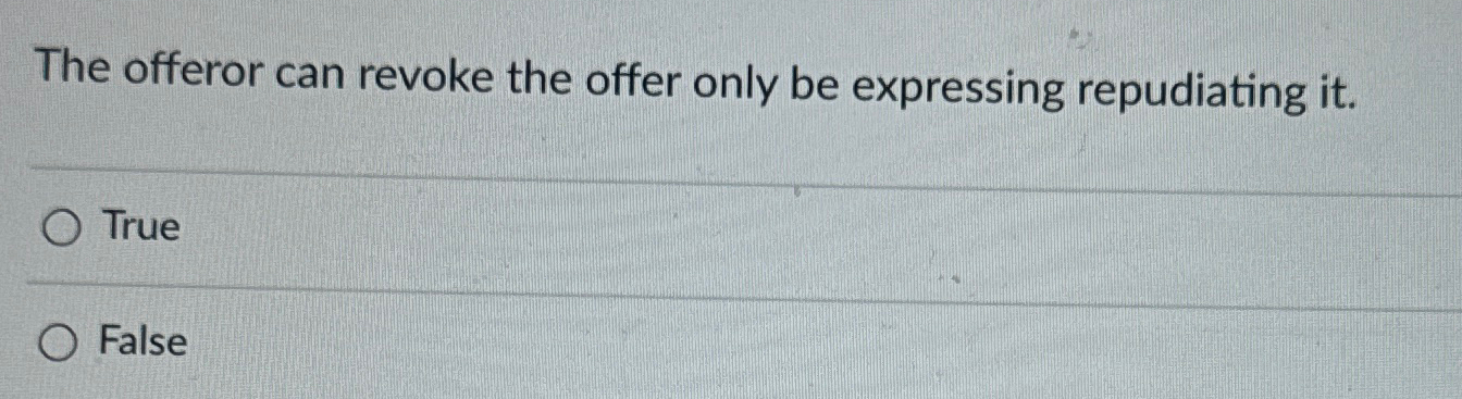 Solved The offeror can revoke the offer only be expressing | Chegg.com