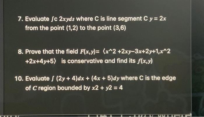 Solved 7. Evaluate ∫c2xyds where C is line segment Cy=2x | Chegg.com