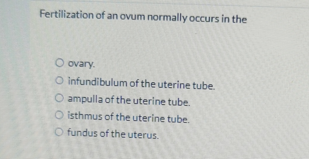 Solved Fertilization of an ovum normally occurs in | Chegg.com